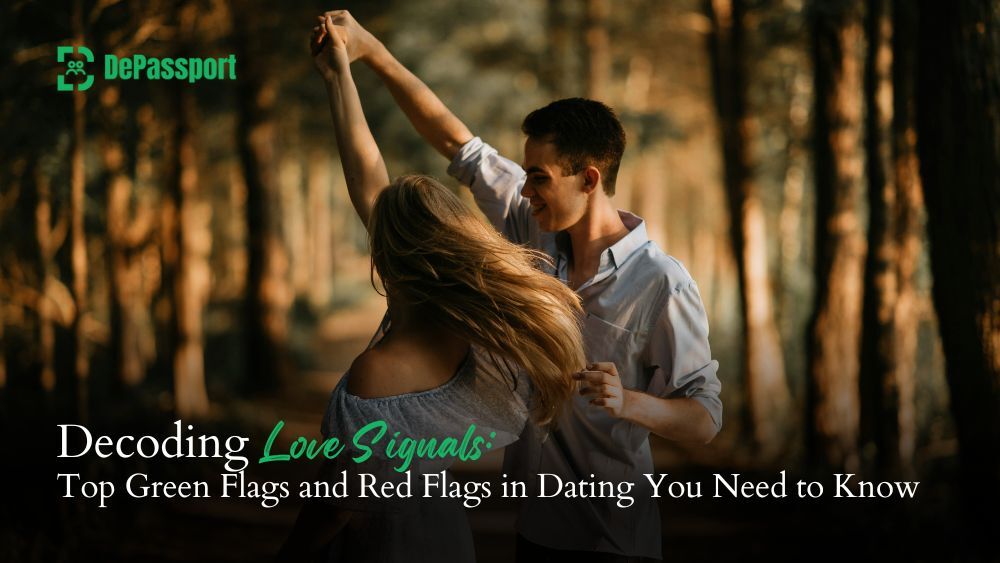 DePassport: Green Flags & Red Flags in Dating You Need to Know